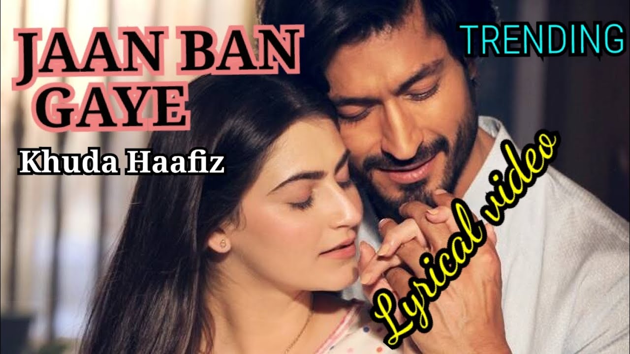 Jaan Ban Gaye [ Lyrics video ] | Khuda Haafiz | Mithoon | Vishal Mishra ...