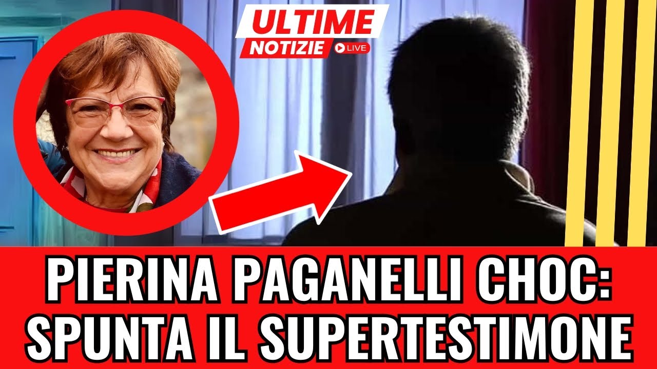 PIERINA PAGANELLI, Spunta il Nuovo Supertestimone Choc: "Litigava con ...