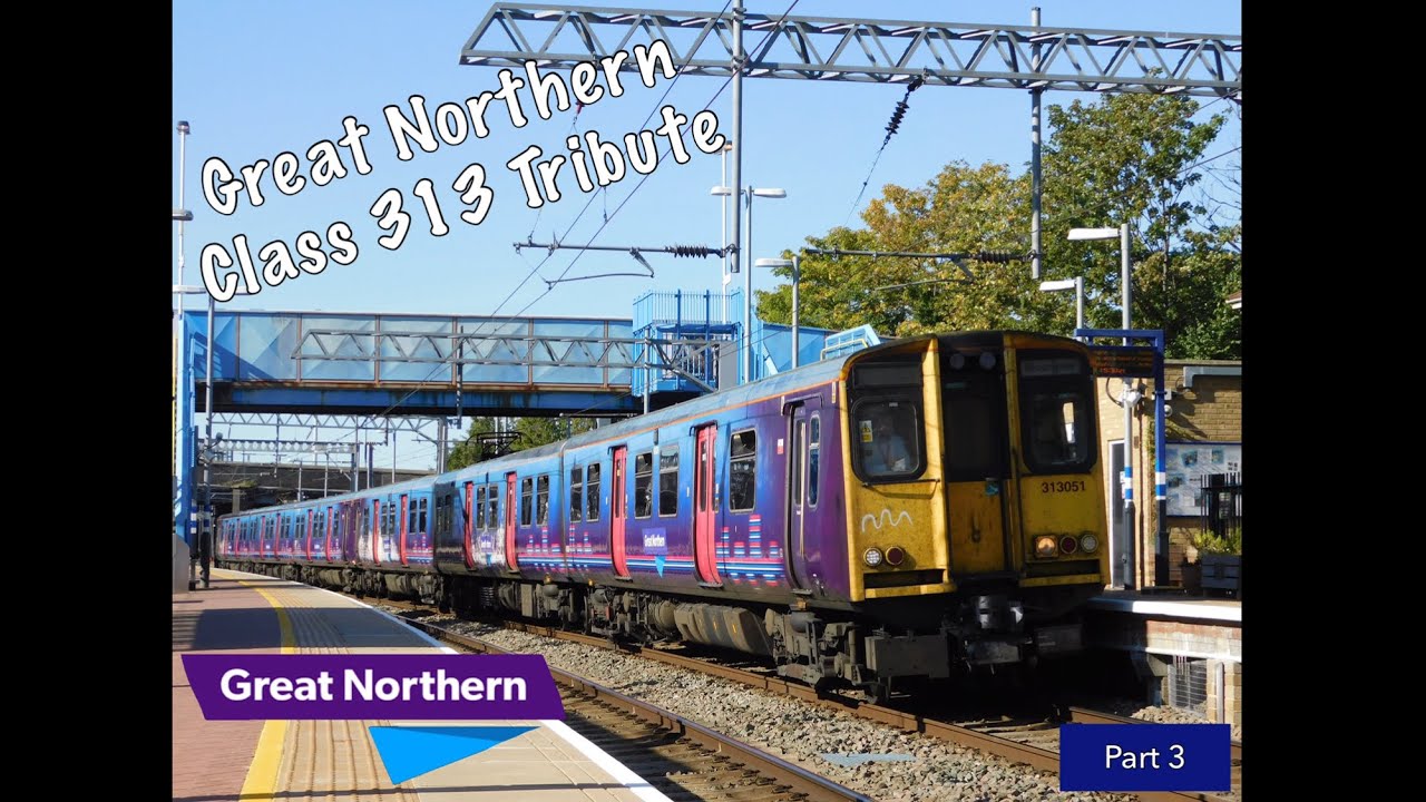 Great Northern Class 313 Tribute *Part 3 Final* - YouTube