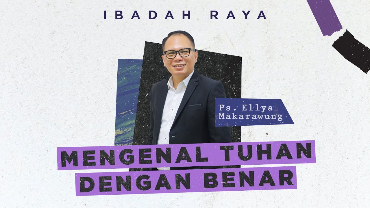 MENGENAL TUHAN DENGAN BENAR - PS. ELLYA MAKARAWUNG | IBADAH RAYA - YouTube