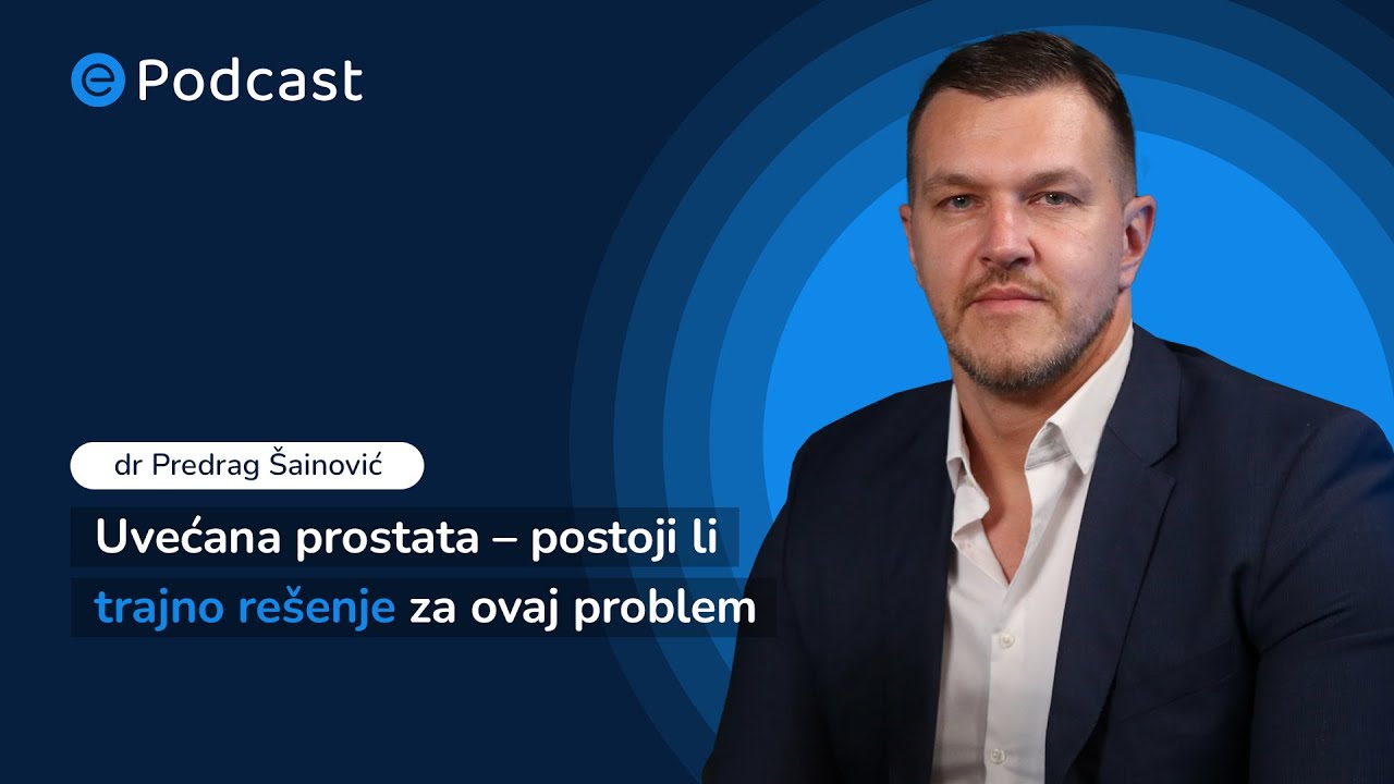 ePodcast - Uvećana prostata – postoji li trajno rešenje za ovaj problem ...