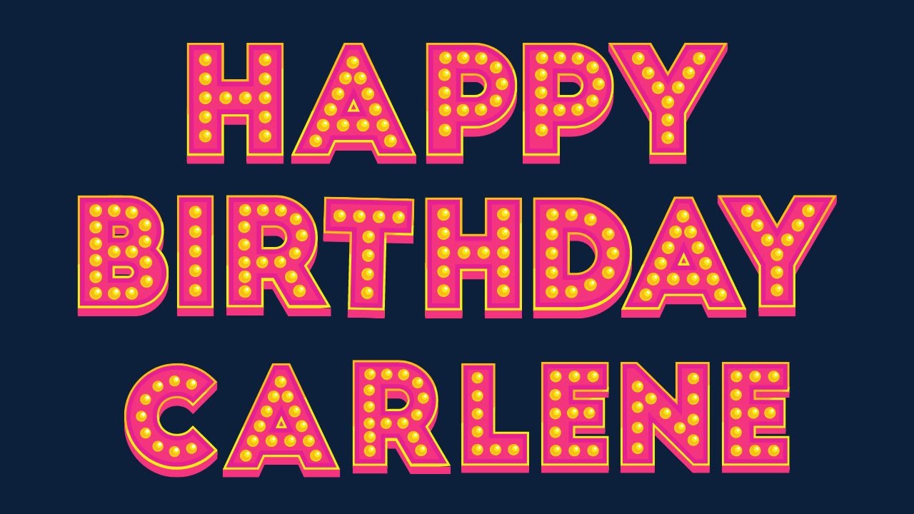 Happy Birthday Carlene - YouTube