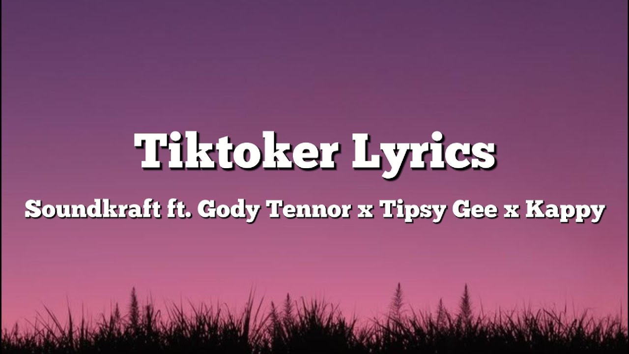 Soundkraft - Tiktoker ft. Gody Tennor x Tipsy Gee x Kappy (Lyrics ...