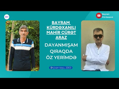 Bayram Kürdəxanlı, Mahir Cürət, Araz - Dayanmışam qıraqda Öz yerimdə