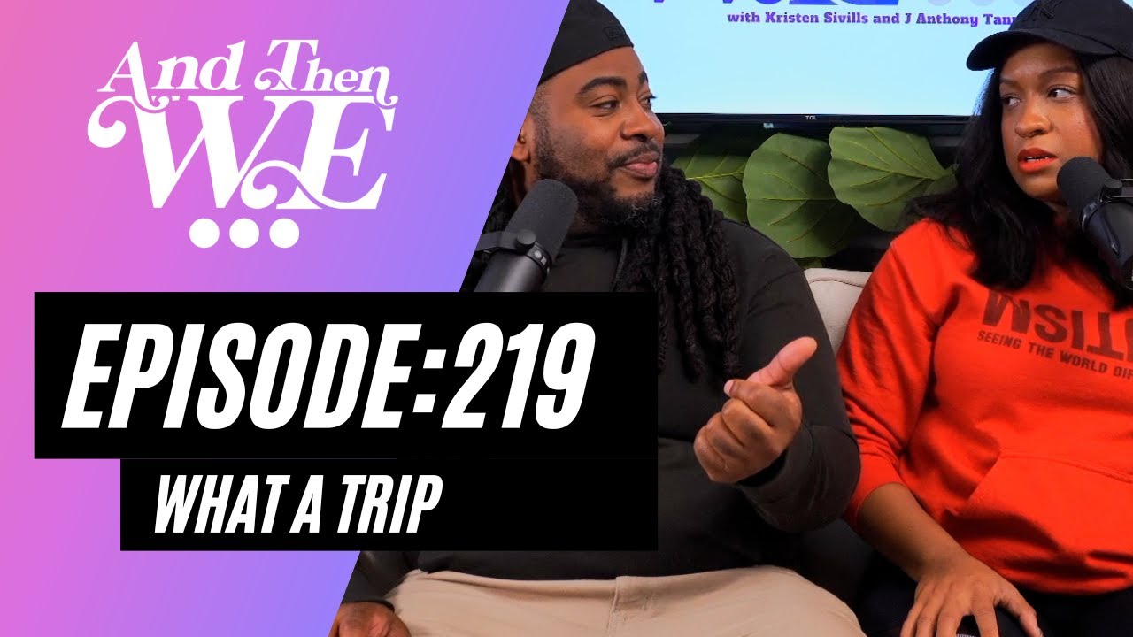 Episode 219 - And Then We - What A Trip - YouTube