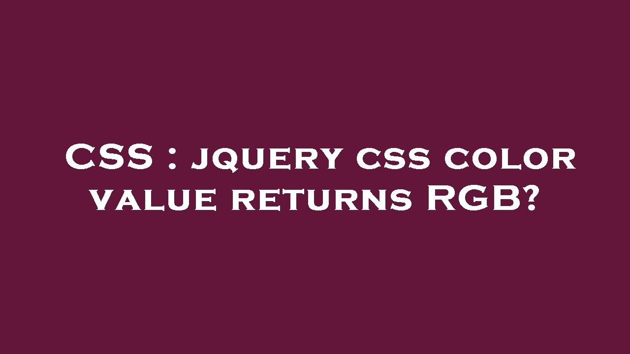Css Jquery Css Color Value Returns Rgb Youtube 8544