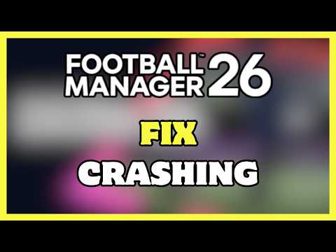 How To Fix Football Manager 26 Crashing On Steam | 2026 Startup & Loading Fix