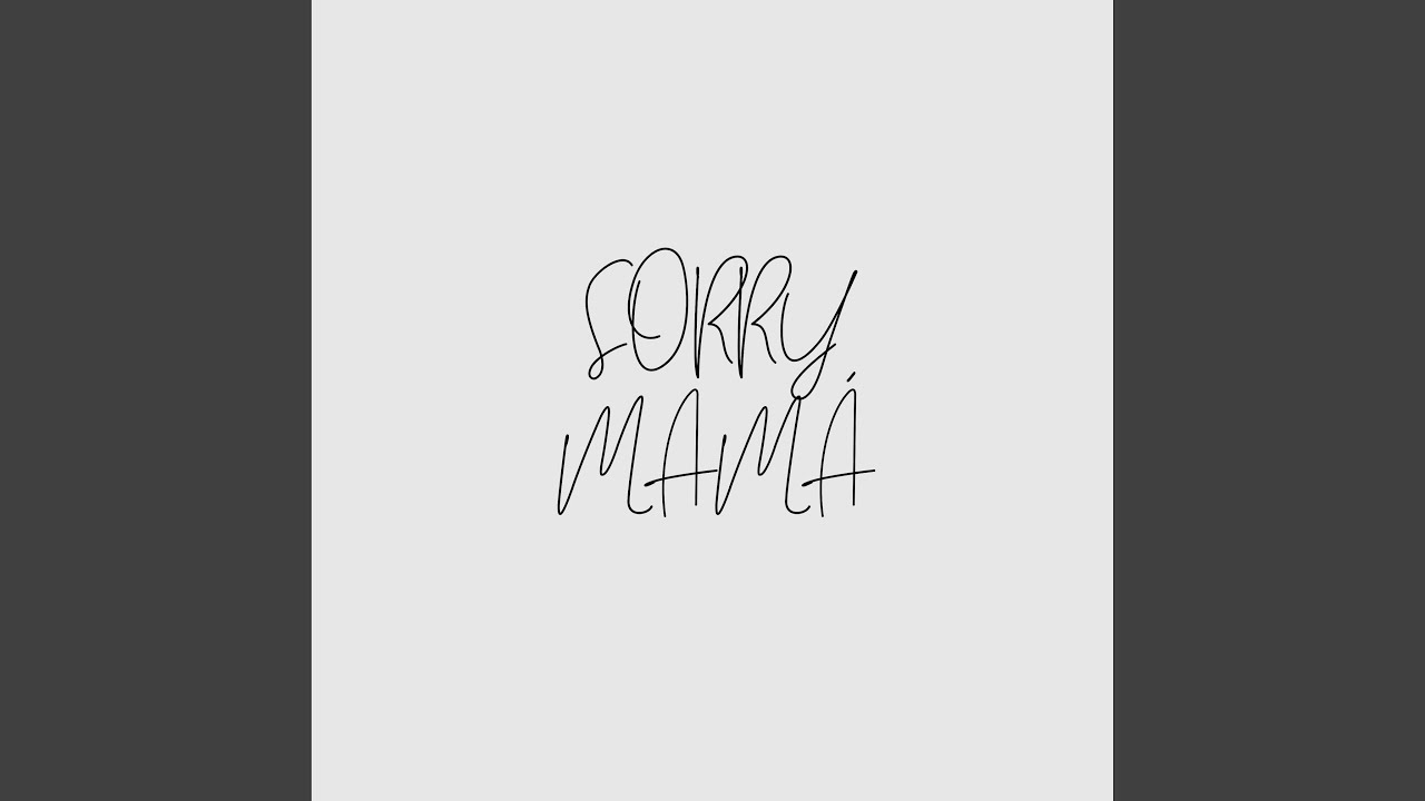 Sorry Mamá - YouTube