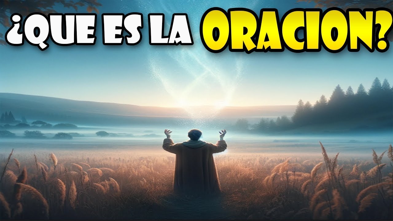 ¿QUE ES LA ORACION?, ¿COMO DEBO ORAR?, ¿QUE DIFERENCIA HAY ENTRE ORAR Y ...