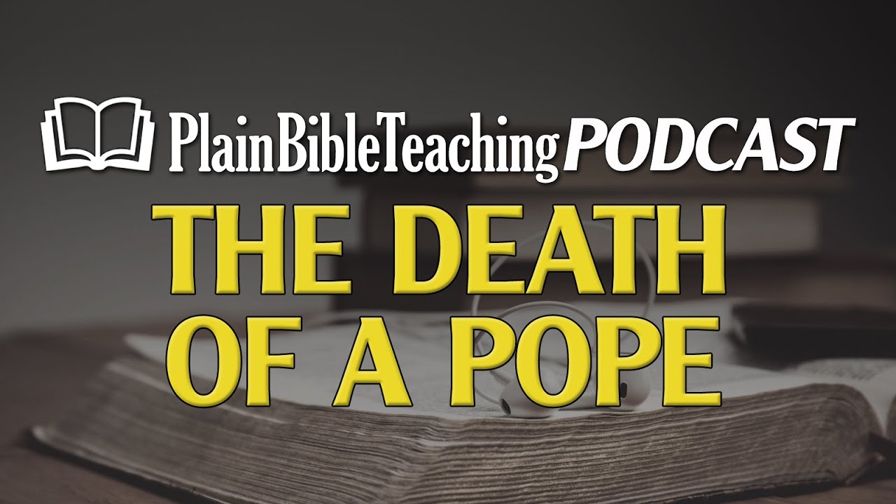 The Death of a Pope | Plain Bible Teaching Podcast (01.19.23) - YouTube