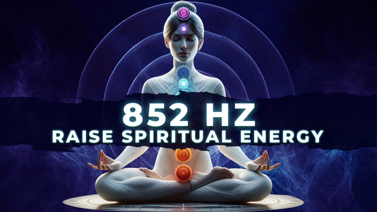 852 Hz Healing Frequency Music | 852Hz Align Your Higher SELF, Raise ...