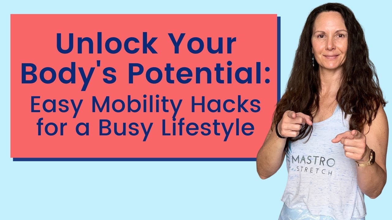 Unlock Your Body's Potential: Easy Mobility Hacks for a Busy Lifestyle - YouTube