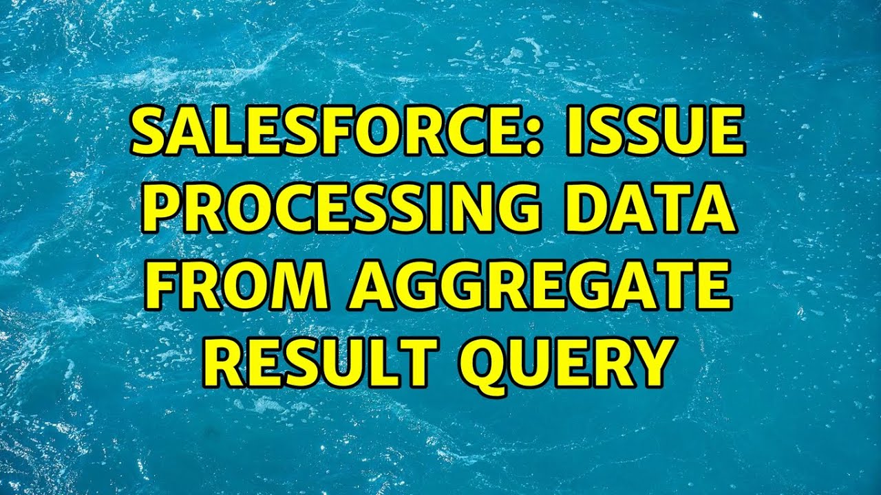 Salesforce: Issue processing data from aggregate result query (2 Solutions!!) - YouTube