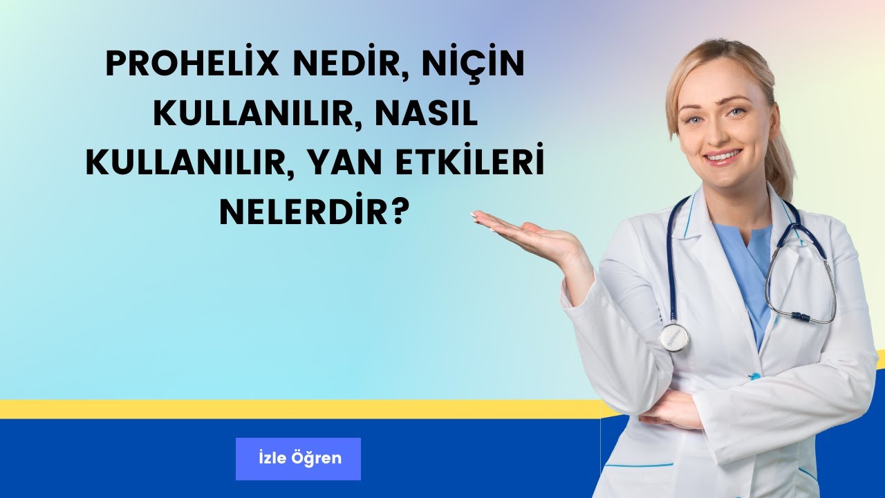 Prohelix Nedir, Niçin Kullanılır, Nasıl Kullanılır, Yan Etkileri ...