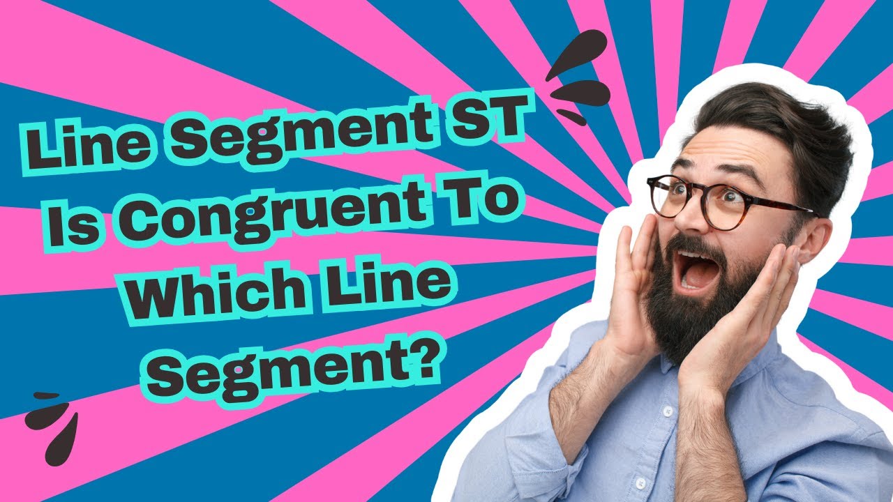 Line Segment ST Is Congruent To Which Line Segment? - YouTube