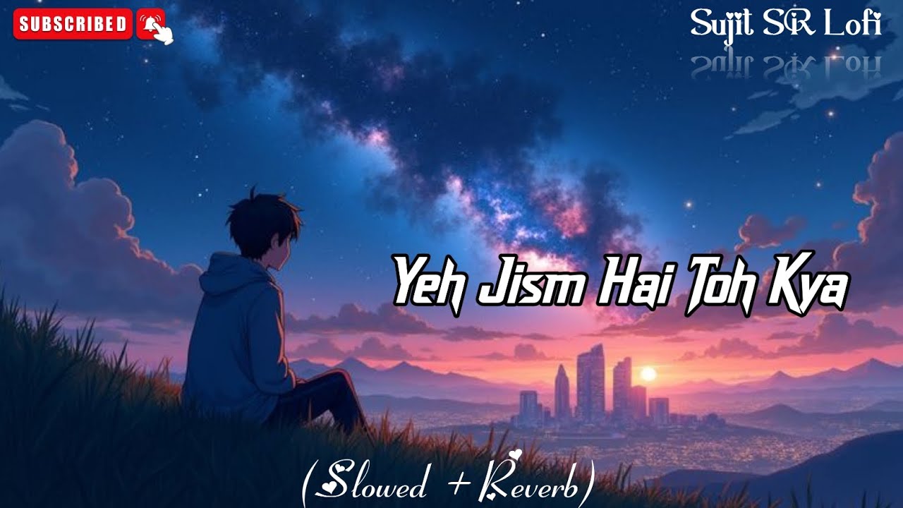 Yeh Jism Hai Toh Kya (Slowed + Reverb) - Ali Azmat Jism 2 | Sujit SR Lofi - YouTube