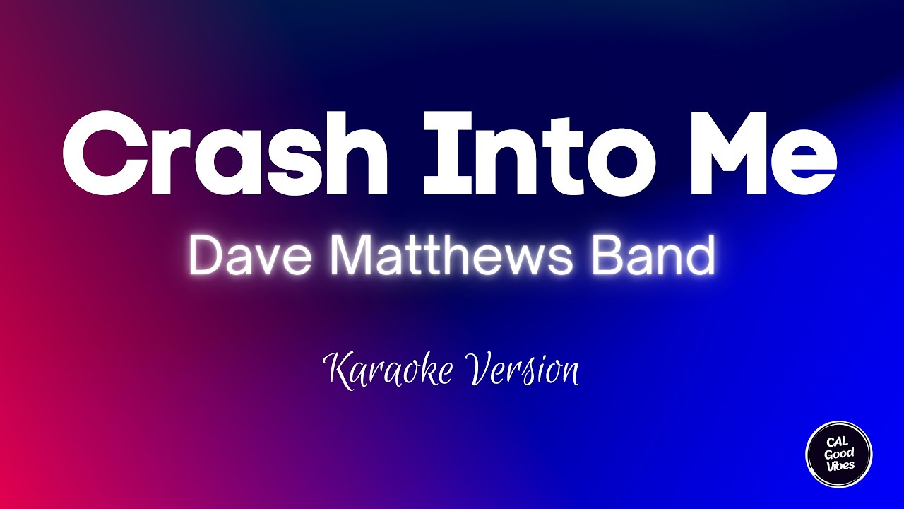 Dave Matthews Band - Crash Into Me (Karaoke) - YouTube