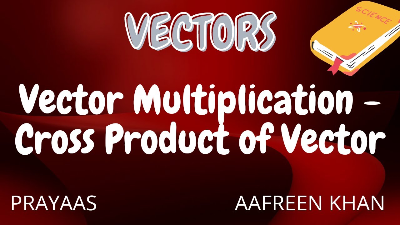VECTORS- (Lecture 4) Vector Multiplication using Cross Product of ...