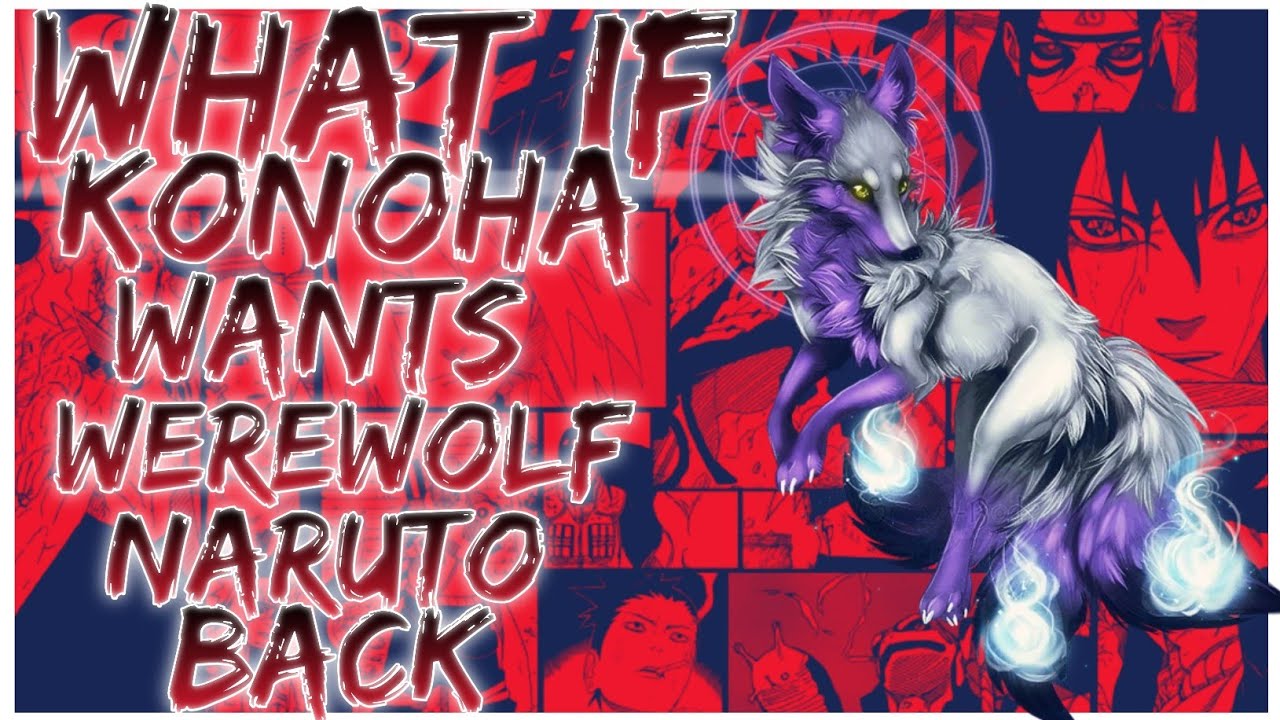 what if konoha wants werewolf Naruto back - YouTube