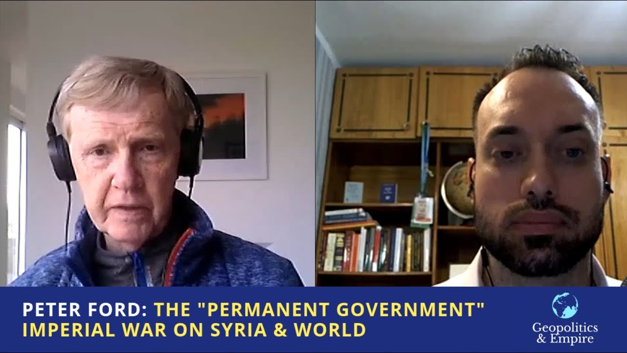 Peter Ford: The "Permanent Government" Imperial War on Syria & World ...