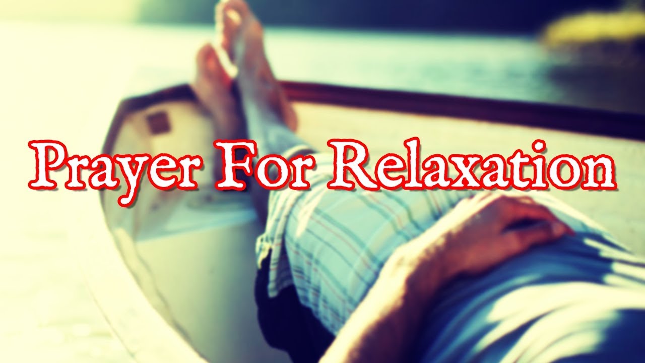 Prayer For Relaxation | Relaxing Prayer To Help Relax - YouTube