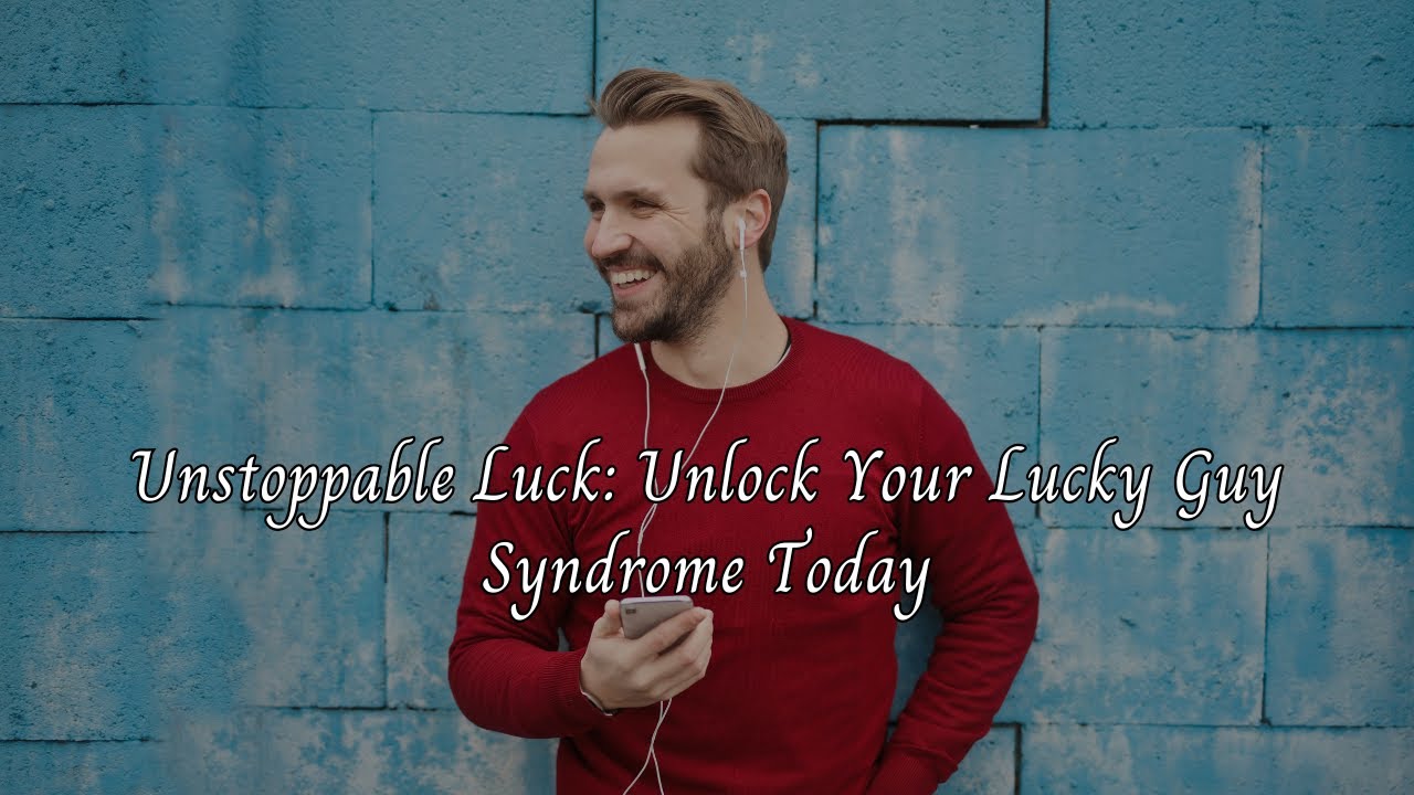 Unstoppable Luck: Unlock Your Lucky Guy Syndrome Today - YouTube