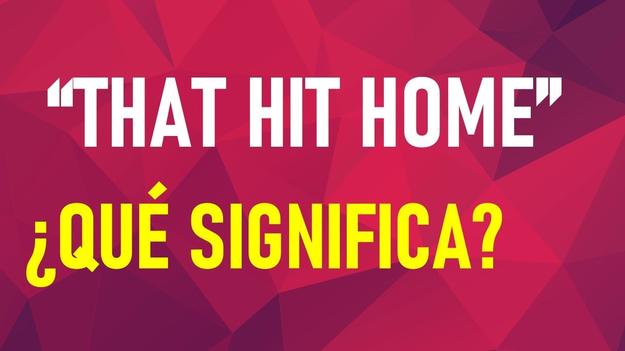 Aprende A Cu ndo Usar THAT HIT HOME En INGL S YouTube aprende-a-cu-ndo-usar-that-hit-home-en-ingl-s-youtube