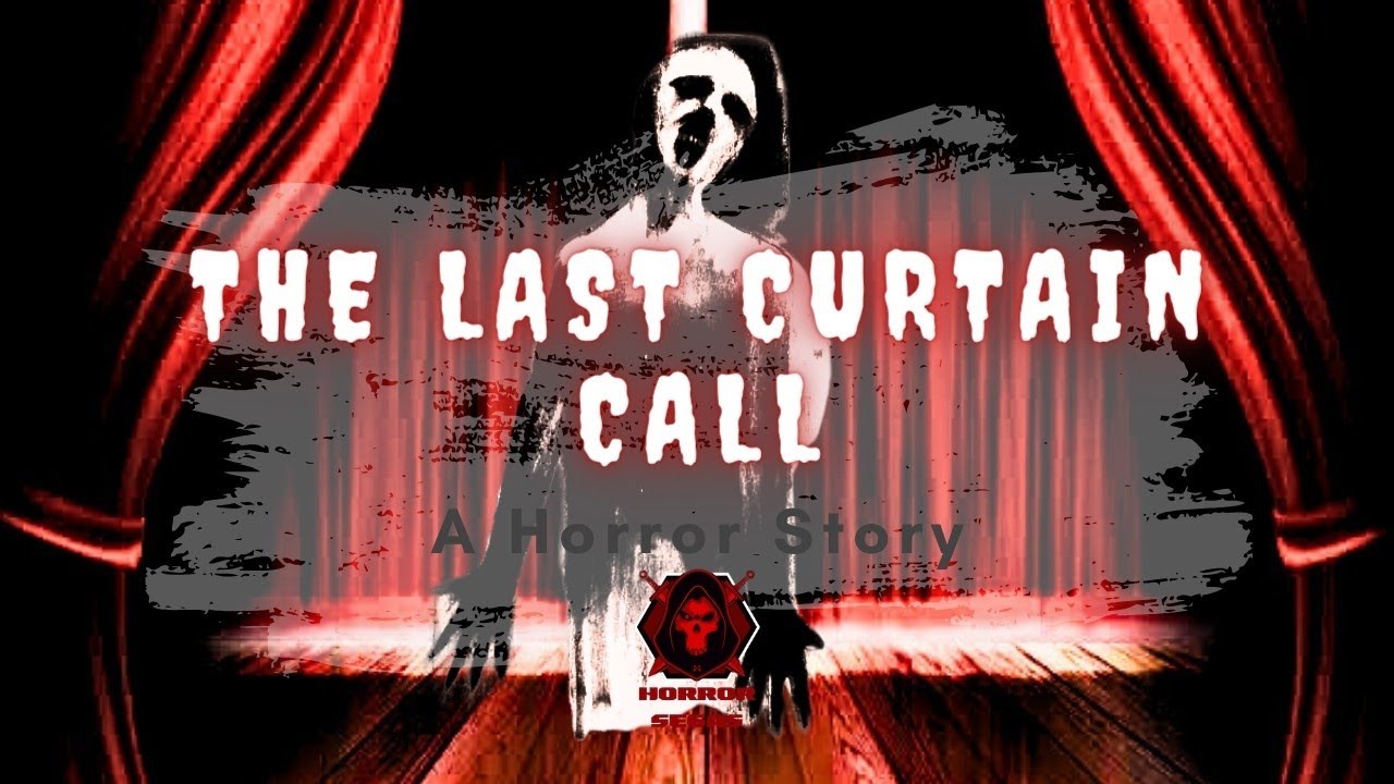 Scary Horror Stories | The Last Curtain Call - YouTube