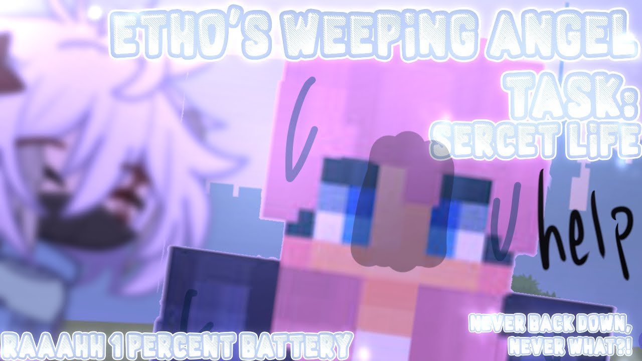 “Etho’s Weeping Angel Task:” (Secret Life) NEVER BACK DOWN NEVER WHAT ...