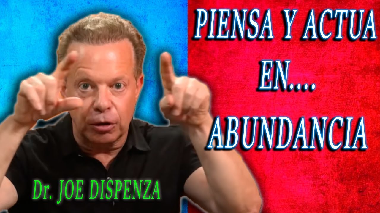 💸 JOE DISPENZA: Cómo pensar y actuar como una persona abundante ...