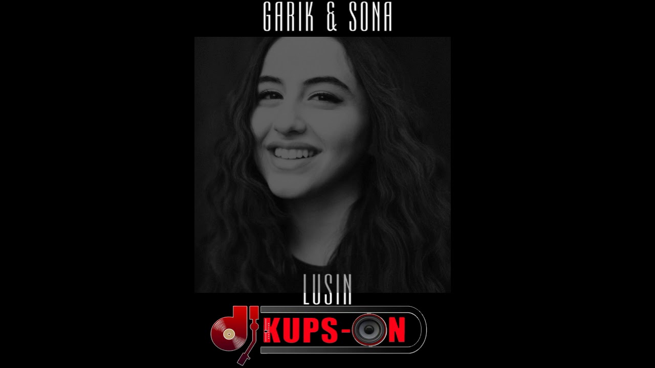 Garik ft. Sona - Lusin (KupsOn Remix) - YouTube Music