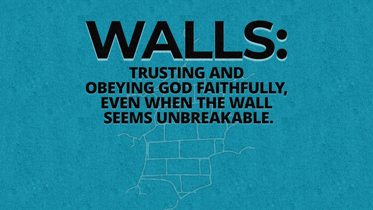 WALLS - TRUSTING AND OBEYING GOD FAITHFULLY, EVEN WHEN THE WALL SEEMS ...