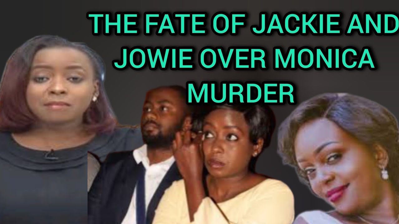 JACKIE MARIBE AND JOWIE IRUNGU FATE DECIDED OVER MONICA KIMANI MURDER ...
