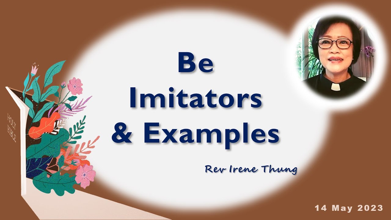14 May 23 | Be Imitators & Examples | Rev Irene Thung - YouTube