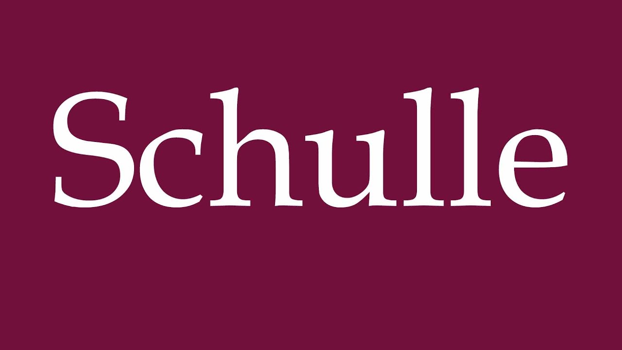 How to Pronounce ''Schulle'' Correctly in German - YouTube