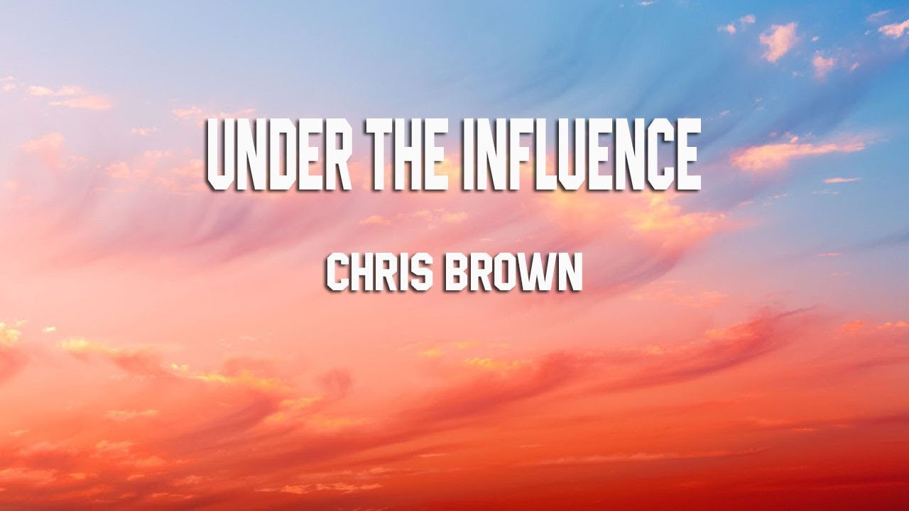 Chris Brown - Under The Influence (Lyrics)