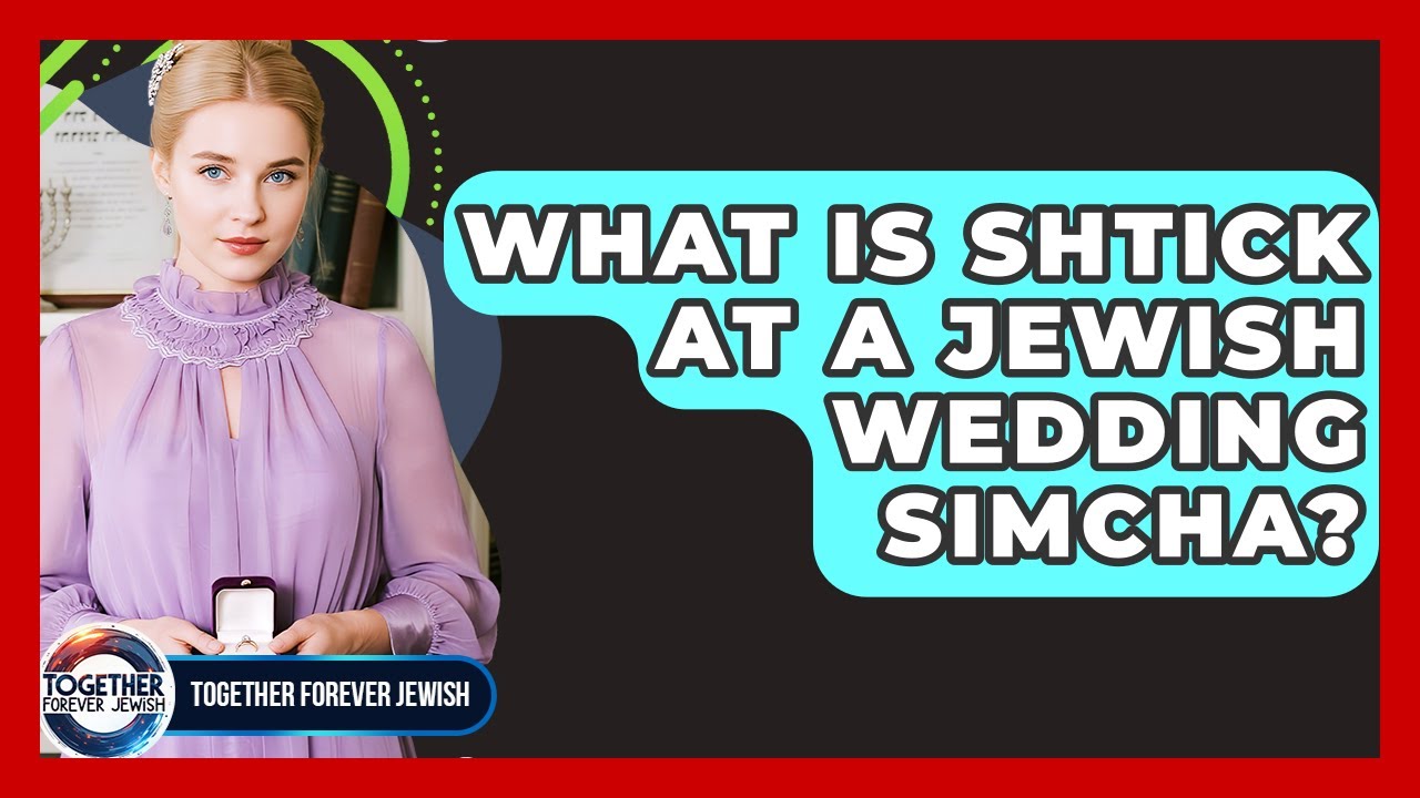 What Is Shtick At A Jewish Wedding Simcha? - Together Forever Jewish ...