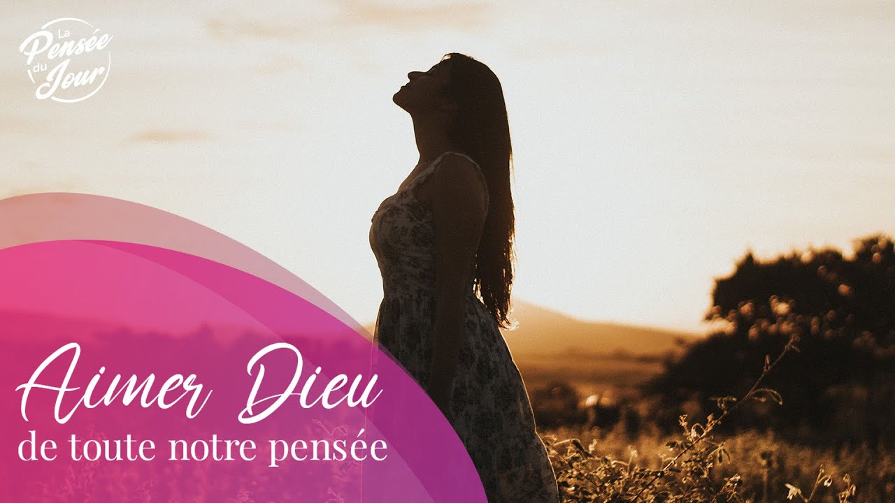 Aimer Dieu de toute notre pensée - YouTube