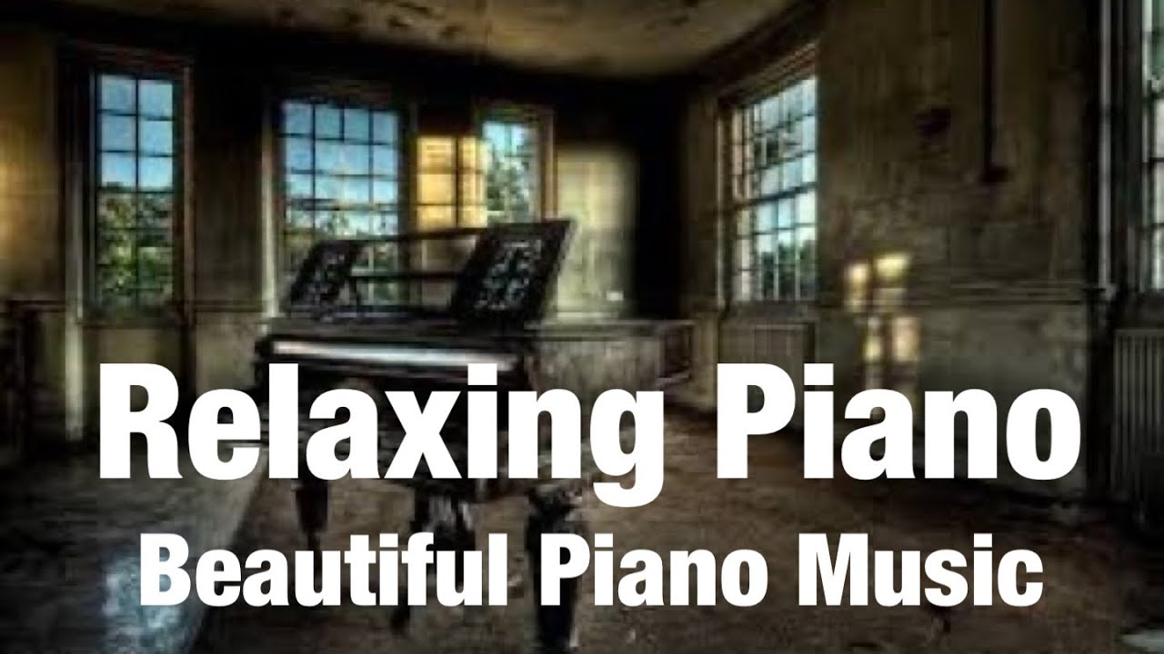 Relaxing Piano Music : Beautiful Piano Music For Relaxation - YouTube
