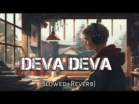 Deva Deva_lofi (Slowed+Reverb) | Arijit Singh & Jonita Gandhi | The lofi songs - YouTube