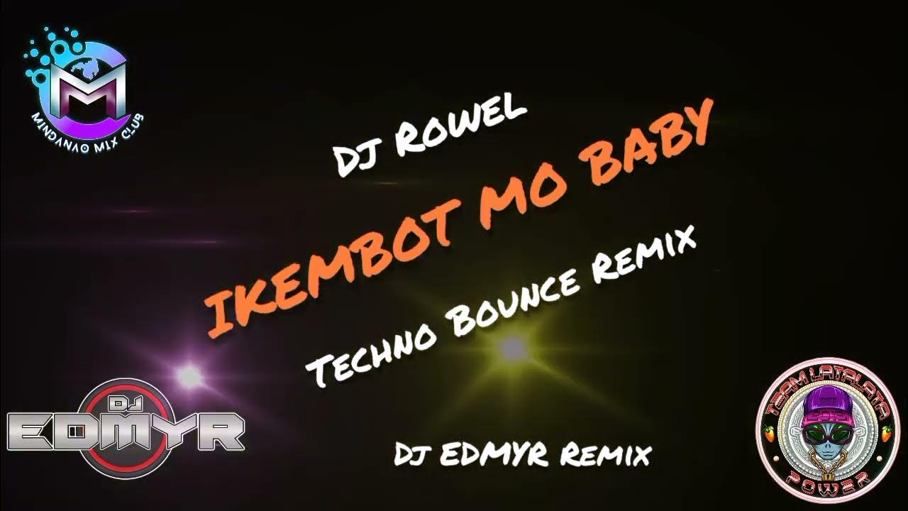 Ikembot Mo Baby ( Dj Rowel ) ( Techno Bounce Remix ) Dj Edmyr Remix - YouTube