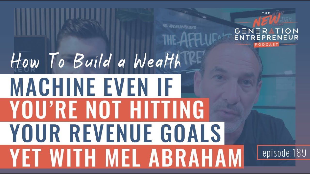 How To Build a Wealth Machine Even If You’re Not Hitting Your Revenue Goals Yet w Mel Abraham ...