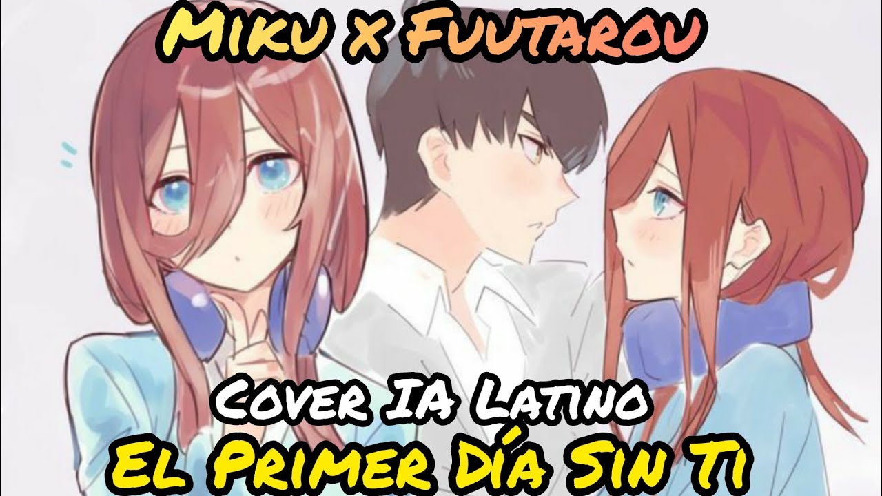 El Primer Día Sin Ti - Miku Nakano | Cover IA Latino De Las Quintillizas - YouTube
