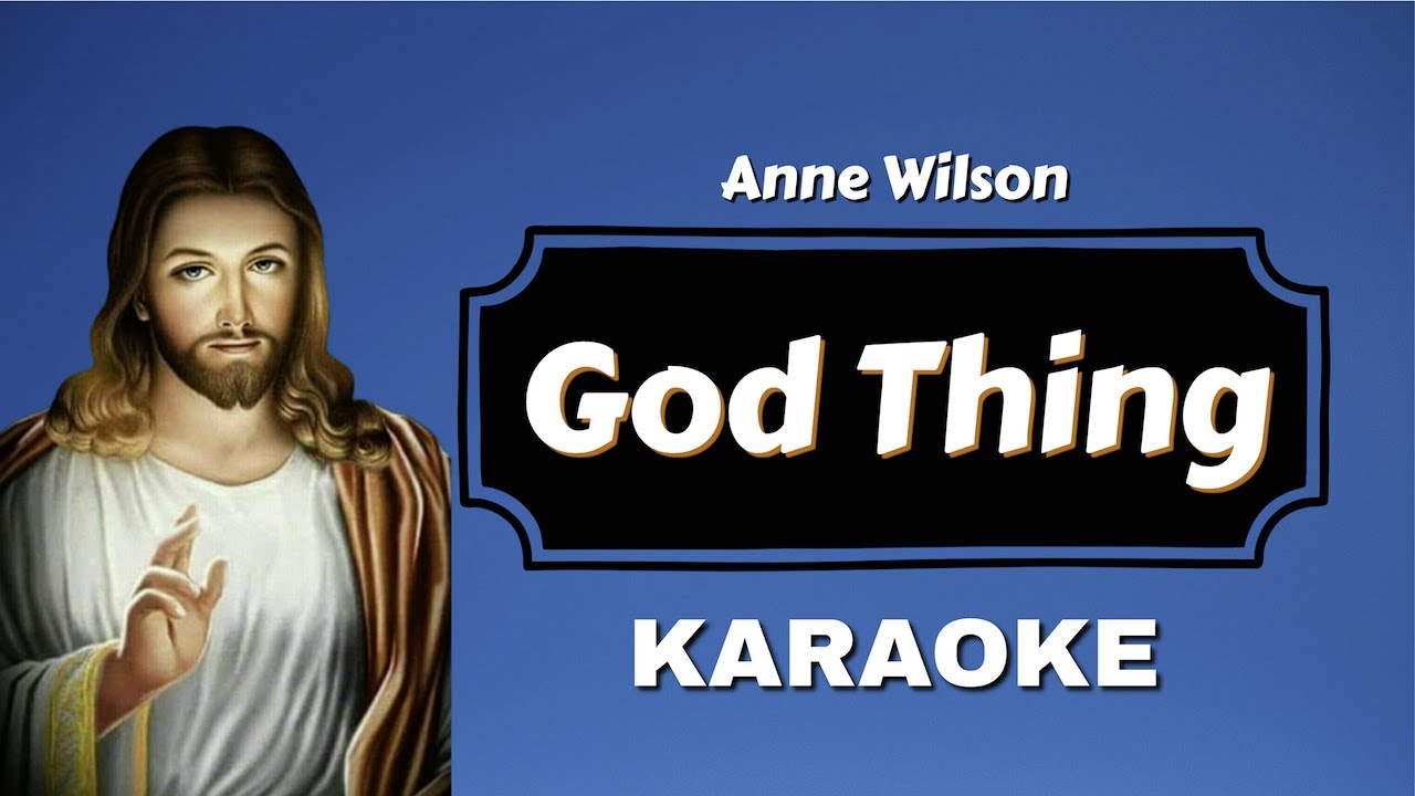 Anne Wilson - God Thing (Lyrics Karaoke) - YouTube