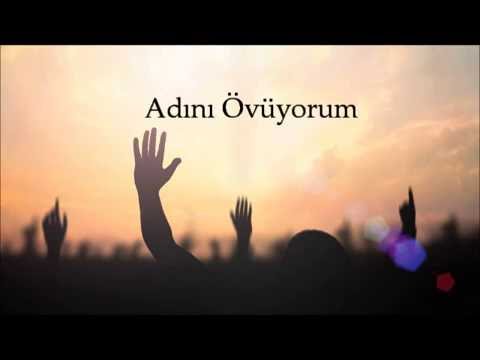 Adını övüyorum -Hristiyan İlahi