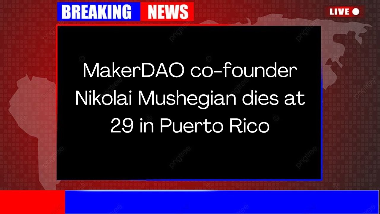 MakerDAO co founder Nikolai Mushegian dies at 29 in Puerto Rico - YouTube