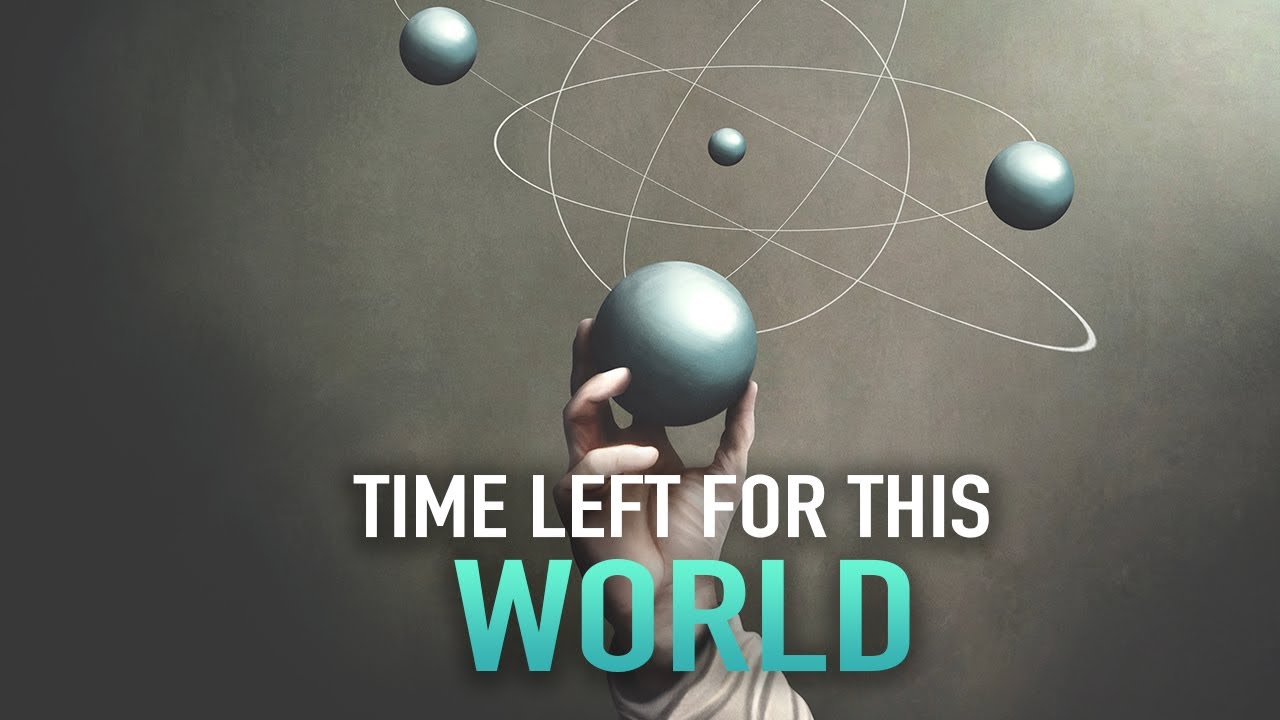 HOW MUCH TIME IS LEFT FOR THIS WORLD - YouTube