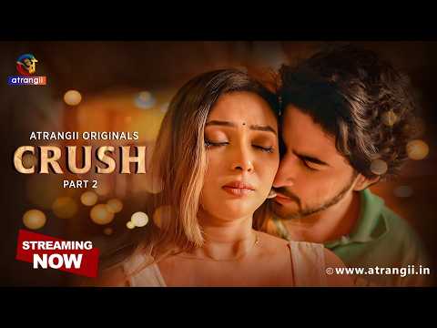 CRUSH Part 2 | Atrangii Originals | Web Series | Streaming Now on Atrangii App
