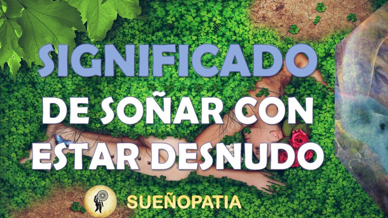 SIGNIFICADOS DE SOÑAR QUE ESTOY DESNUDO/A🍃‖ SUEÑOPATIA🌙 - YouTube