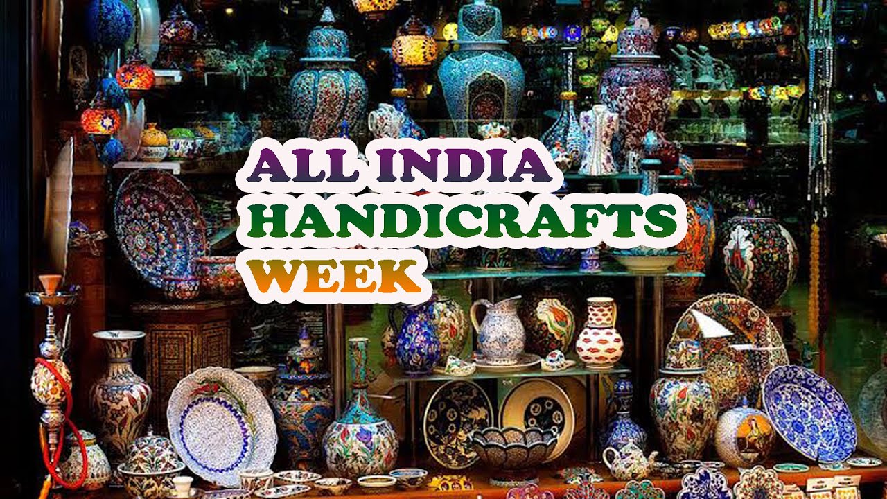 ALL INDIA HANDICRAFTS WEEK I INDIAN HANDICRAFTS I OUR CULTURE, OUR ...